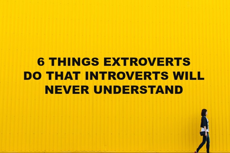 6 Things Extroverts Do That Introverts Will Never Understand - Introvert Spring