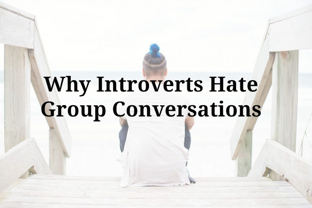 Why Introverts Hate Group Conversations - Introvert Spring